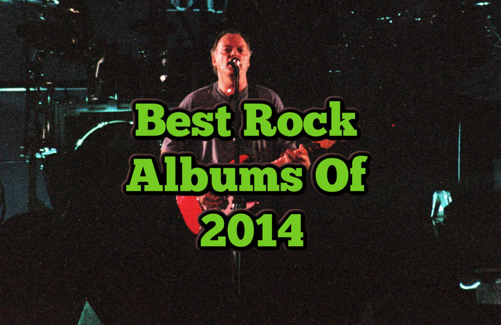 Best Rock Albums Of 2014 - ClassicRockHistory.com