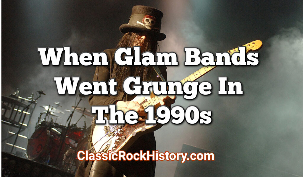 When Glam Bands Went Grunge In The 1990s - ClassicRockHistory.com