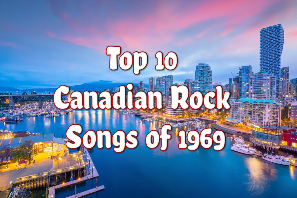 Top 10 Canadian Rock Songs of 1969 - ClassicRockHistory.com