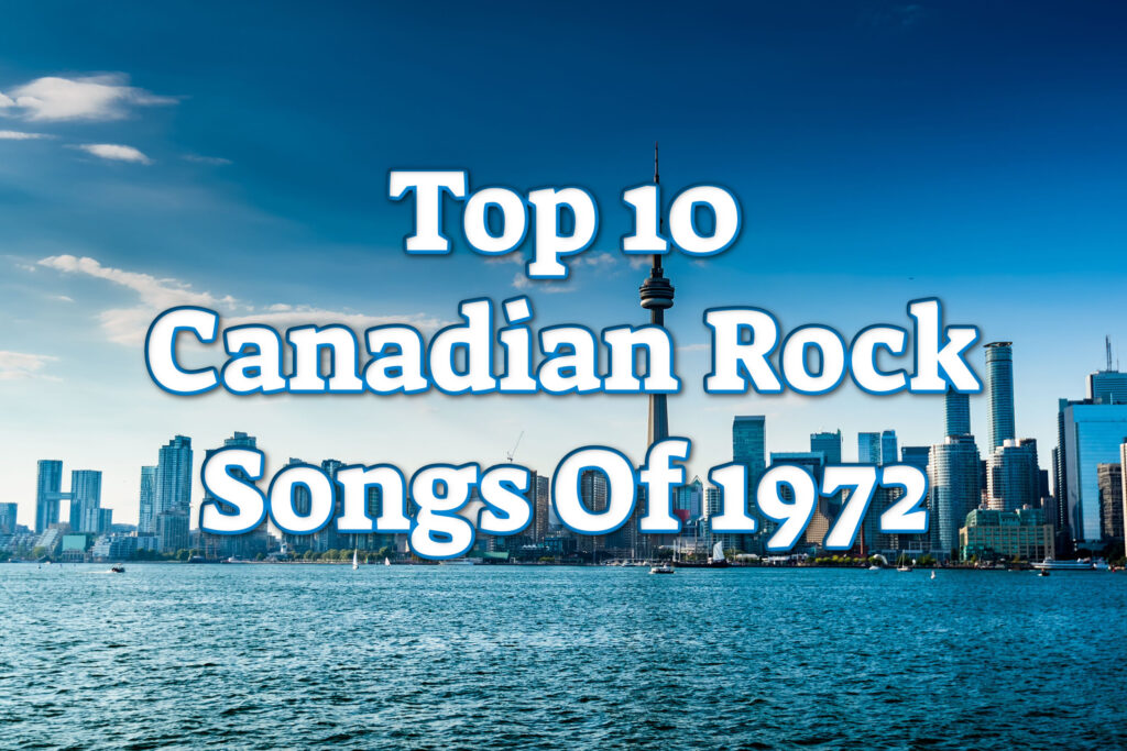 Top 10 Canadian Rock Songs Of 1972 - ClassicRockHistory.com