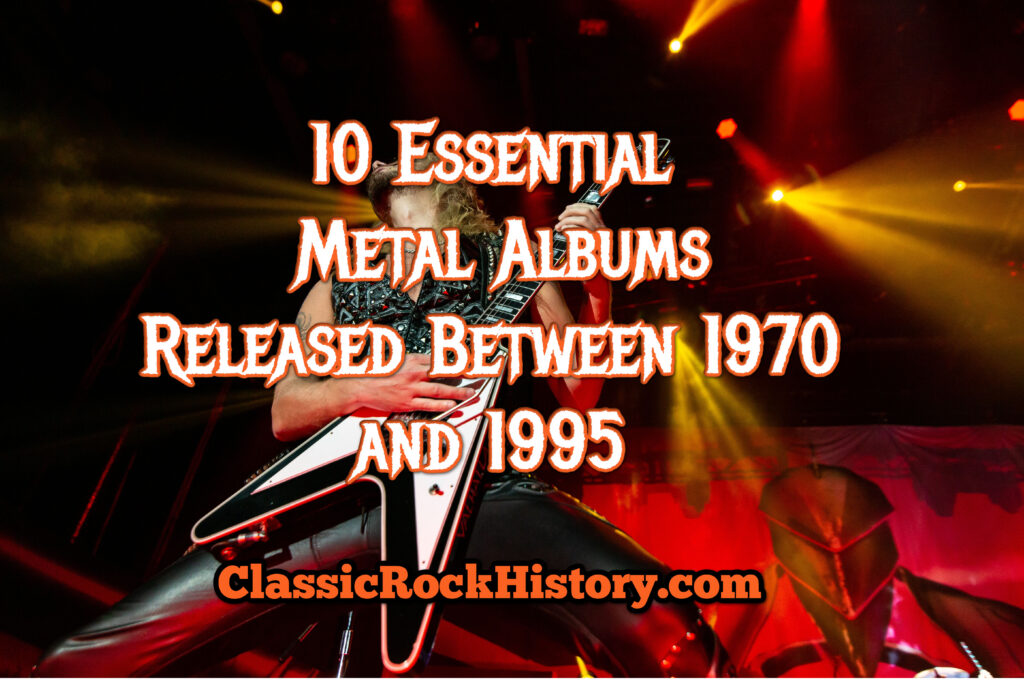 10 Essential Metal Albums Released Between 1970 and 1995 ...