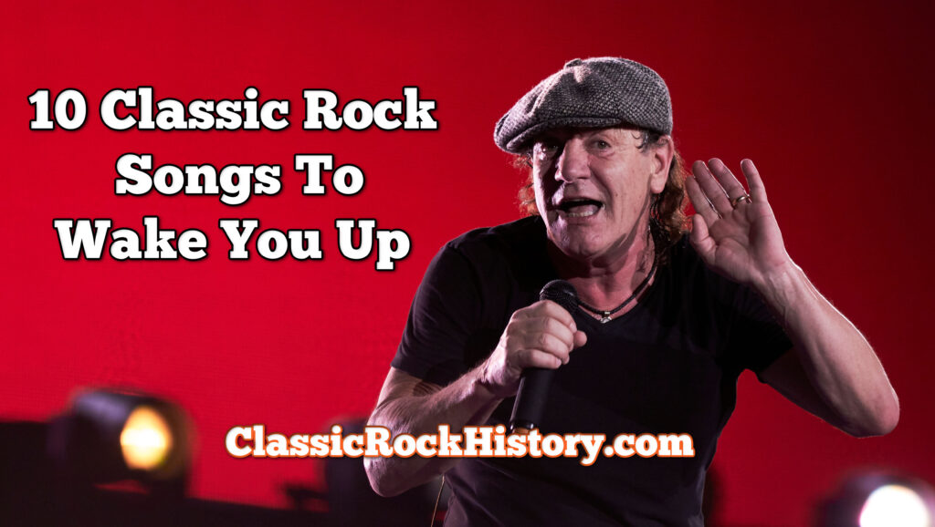 10 Classic Rock Songs To Wake You Up - ClassicRockHistory.com