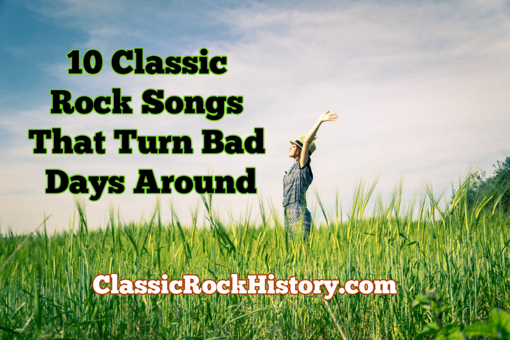10 Classic Rock Songs That Turn Bad Days Around - ClassicRockHistory.com