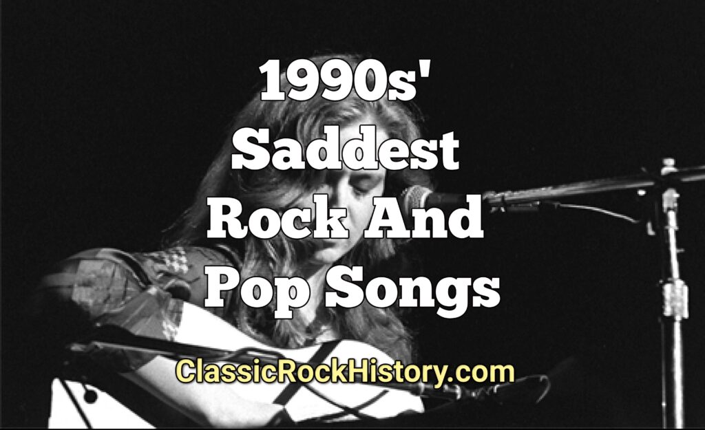 1990s' Saddest Rock And Pop Songs - ClassicRockHistory.com