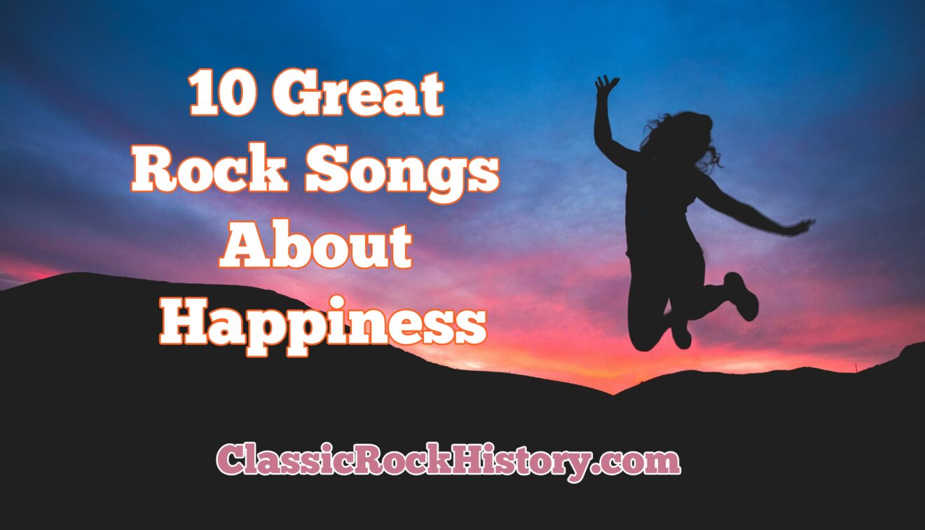 10 Great Rock Songs About Happiness - ClassicRockHistory.com