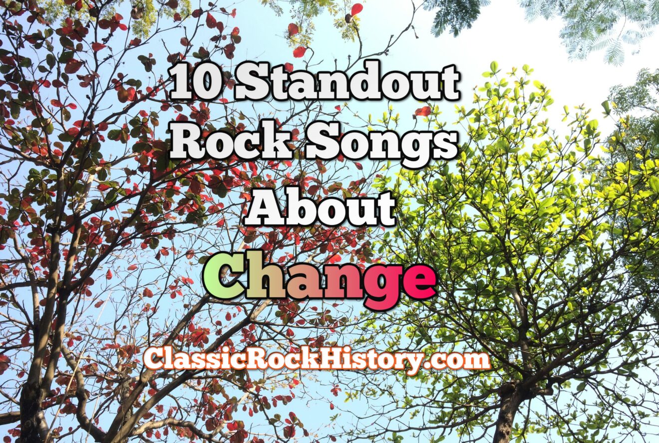 10 Standout Rock Songs About Change - ClassicRockHistory.com