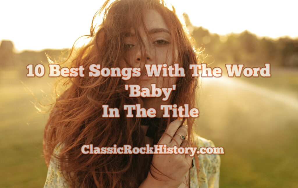 10 Best Songs With The Word 'Baby' In The Title - ClassicRockHistory.com