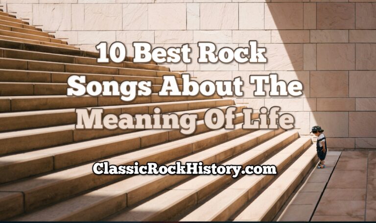 10 Best Rock Songs About The Meaning Of Life - ClassicRockHistory.com