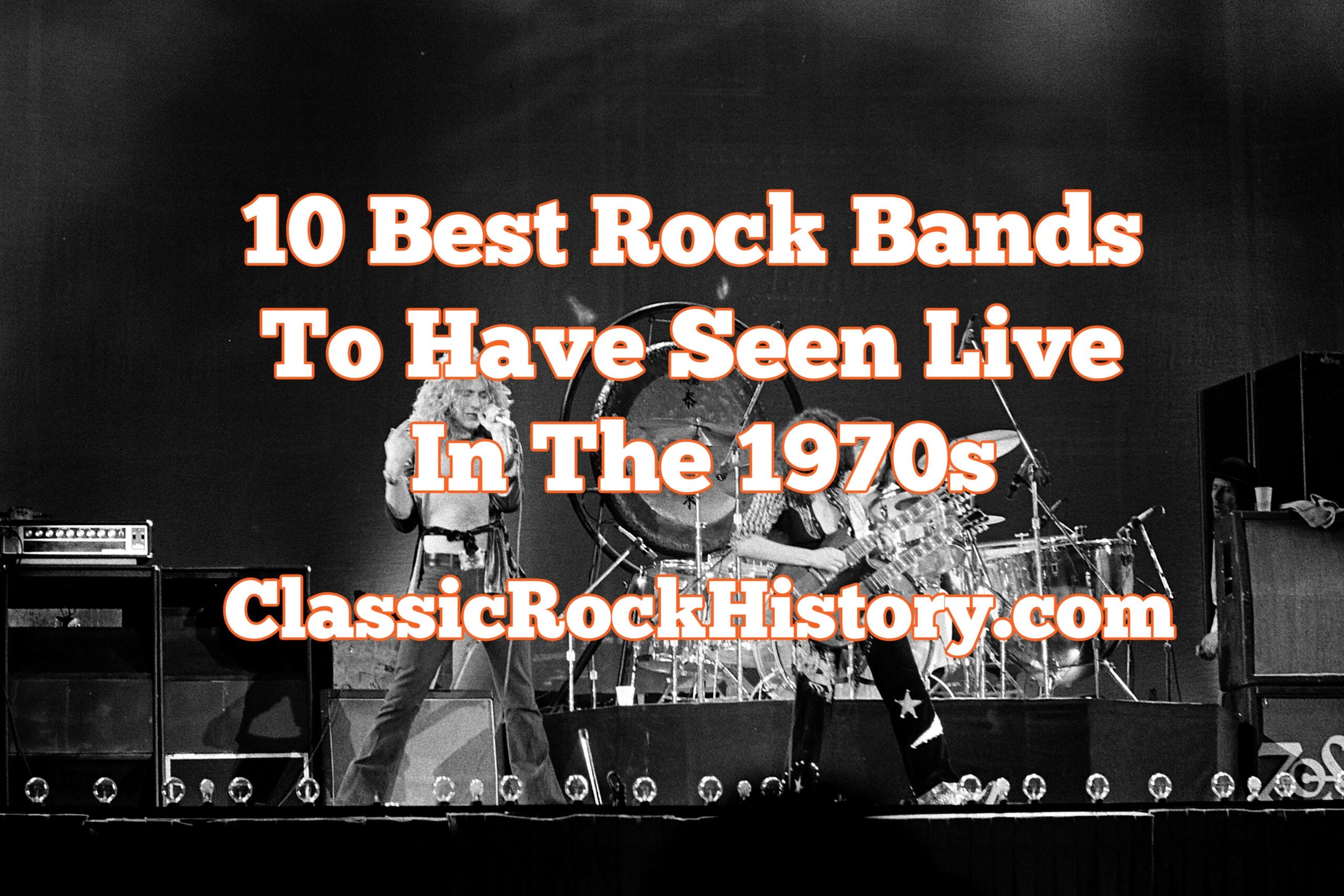 10 Best Rock Bands To Have Seen Live In The 1970s - ClassicRockHistory.com