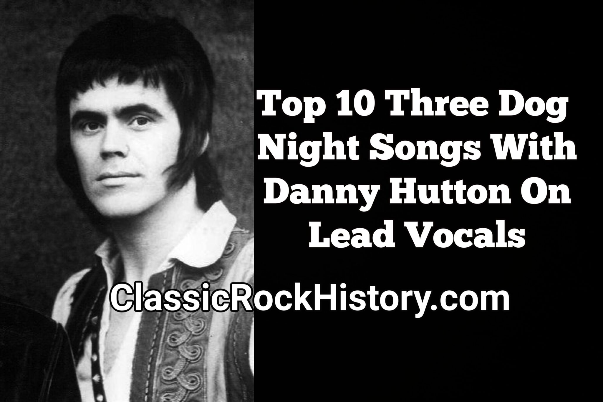 Top 10 Three Dog Night Songs With Danny Hutton On Lead Vocals ...