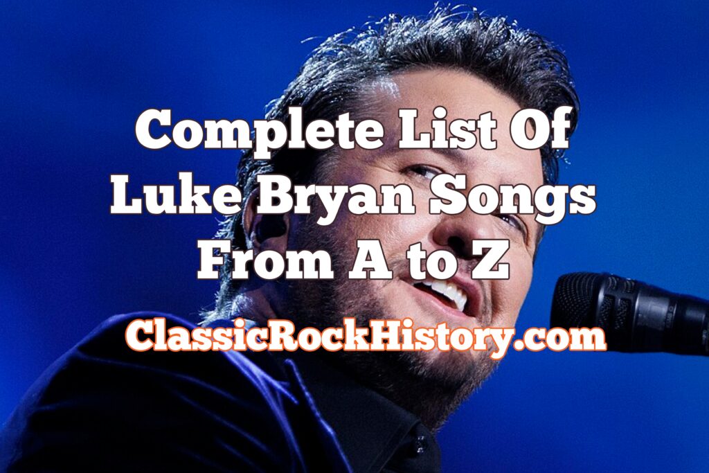 Complete List Of Luke Bryan Songs From A to Z - ClassicRockHistory.com