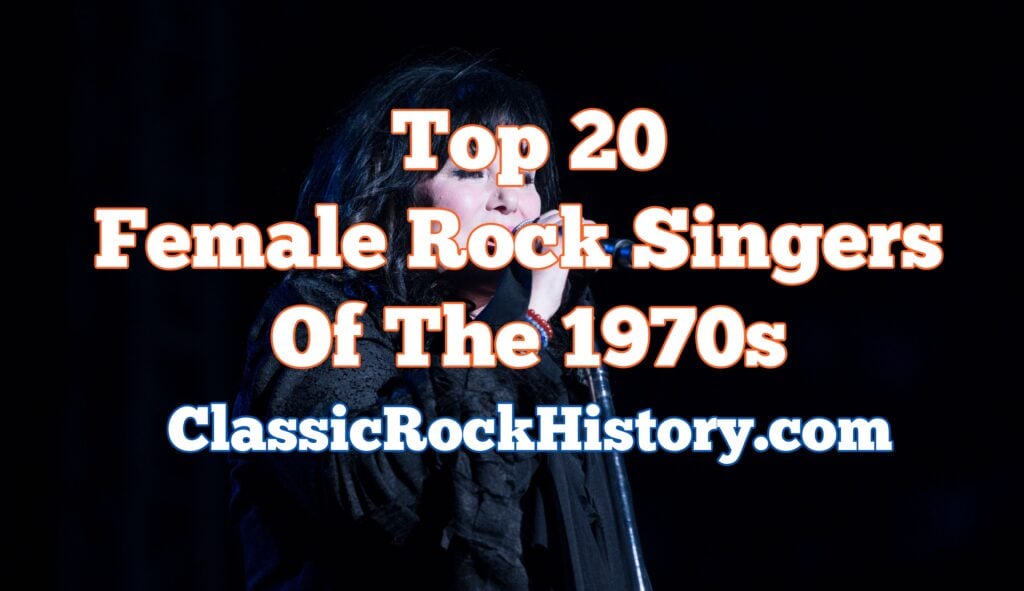 Top 20 Female Rock Singers Of The 1970s - ClassicRockHistory.com