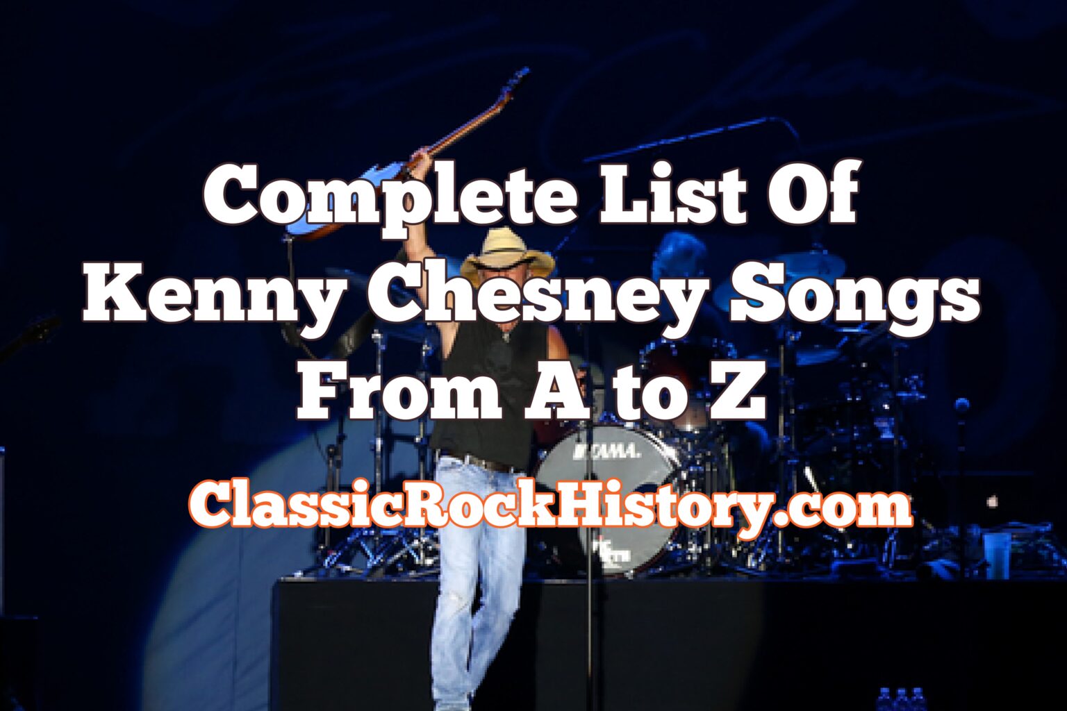 Complete List Of Kenny Chesney Songs From A to Z - ClassicRockHistory.com