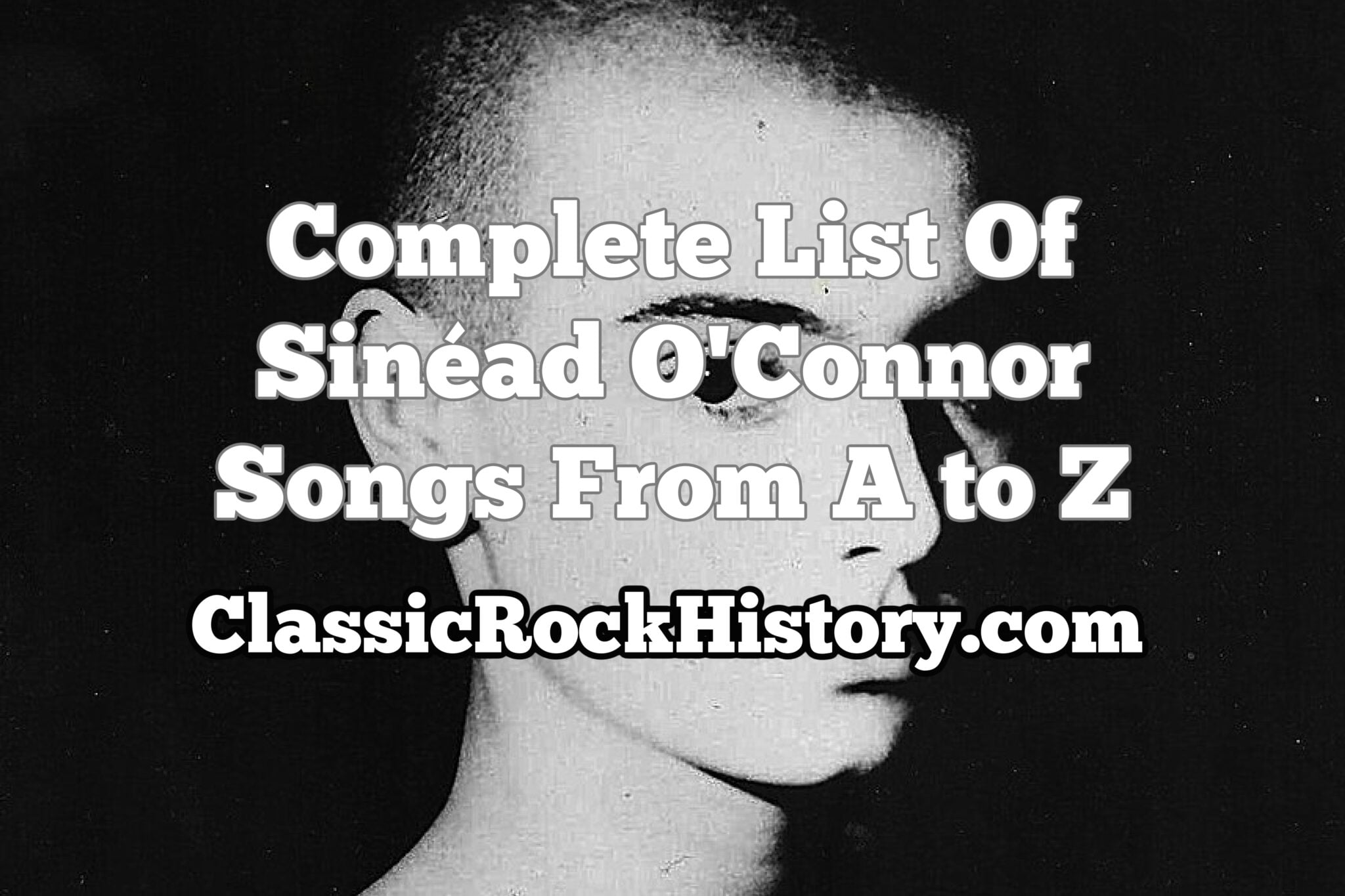 Complete List Of Sinéad O'Connor Songs From A to Z - ClassicRockHistory.com