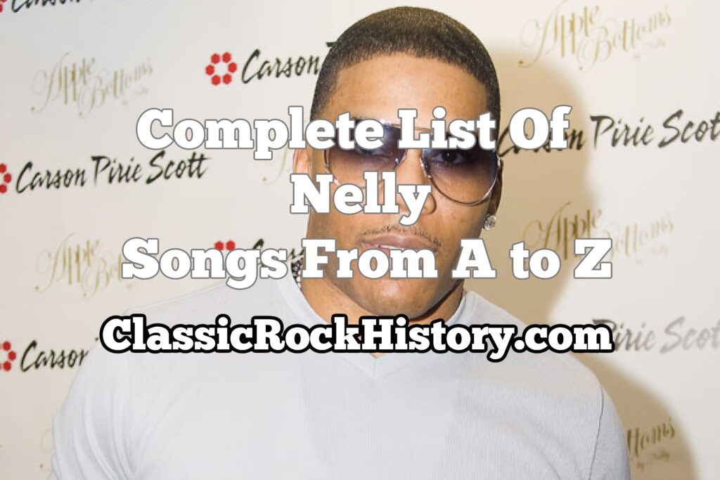 Complete List Of Nelly Songs From A to Z - ClassicRockHistory.com