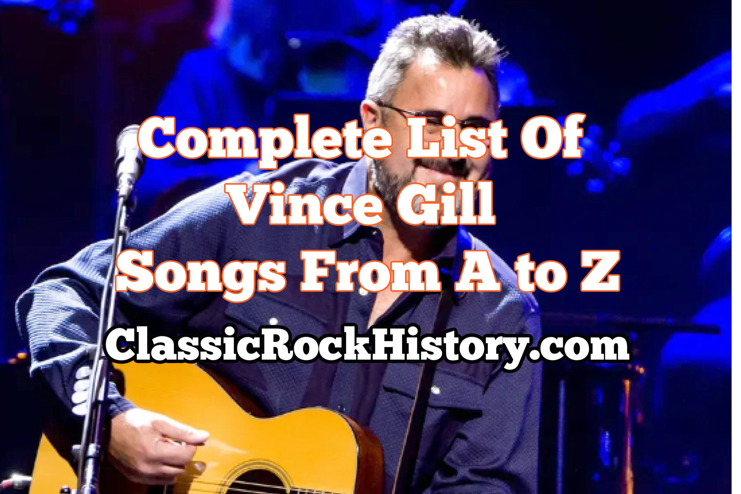 Complete List Of Vince Gill Songs From A to Z - ClassicRockHistory.com